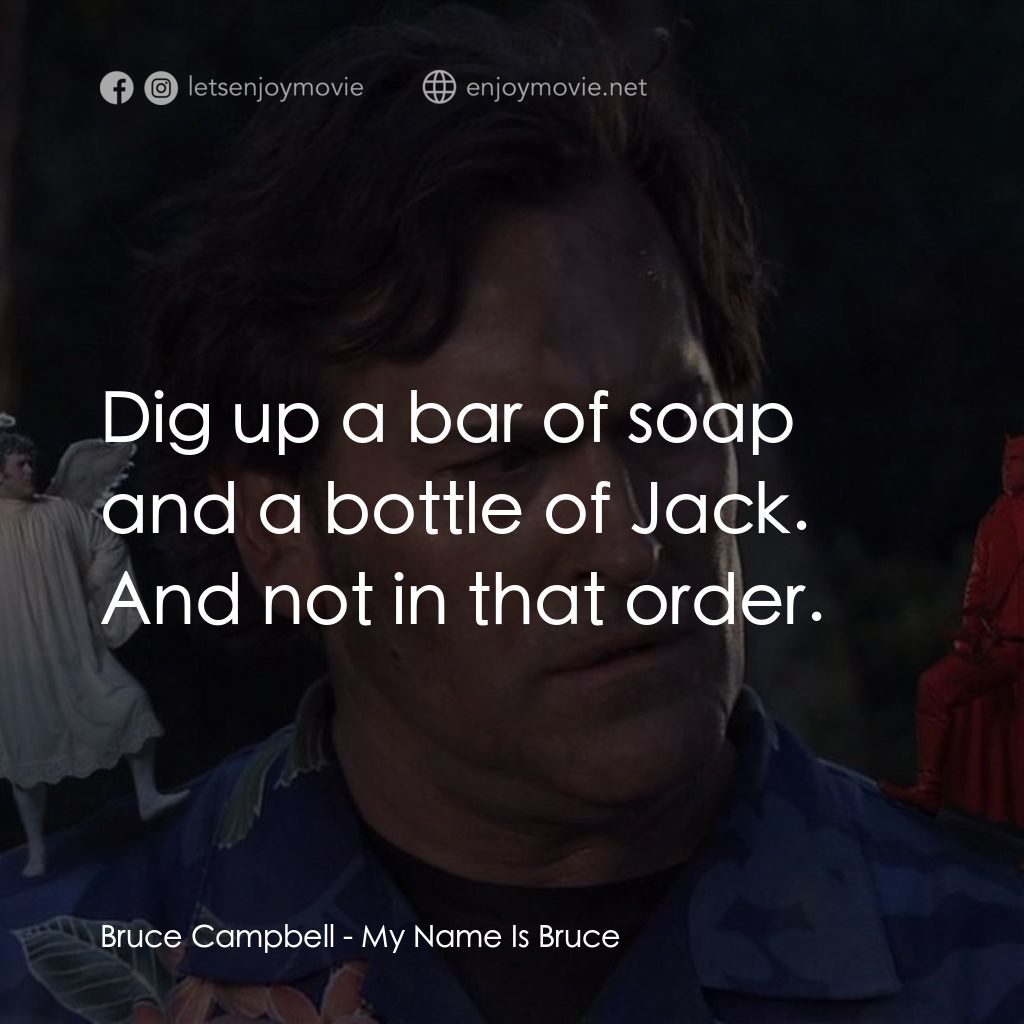 被鬼玩的人電影金句：Bruce Campbell: Dig up a bar of soap and a bottle o ...