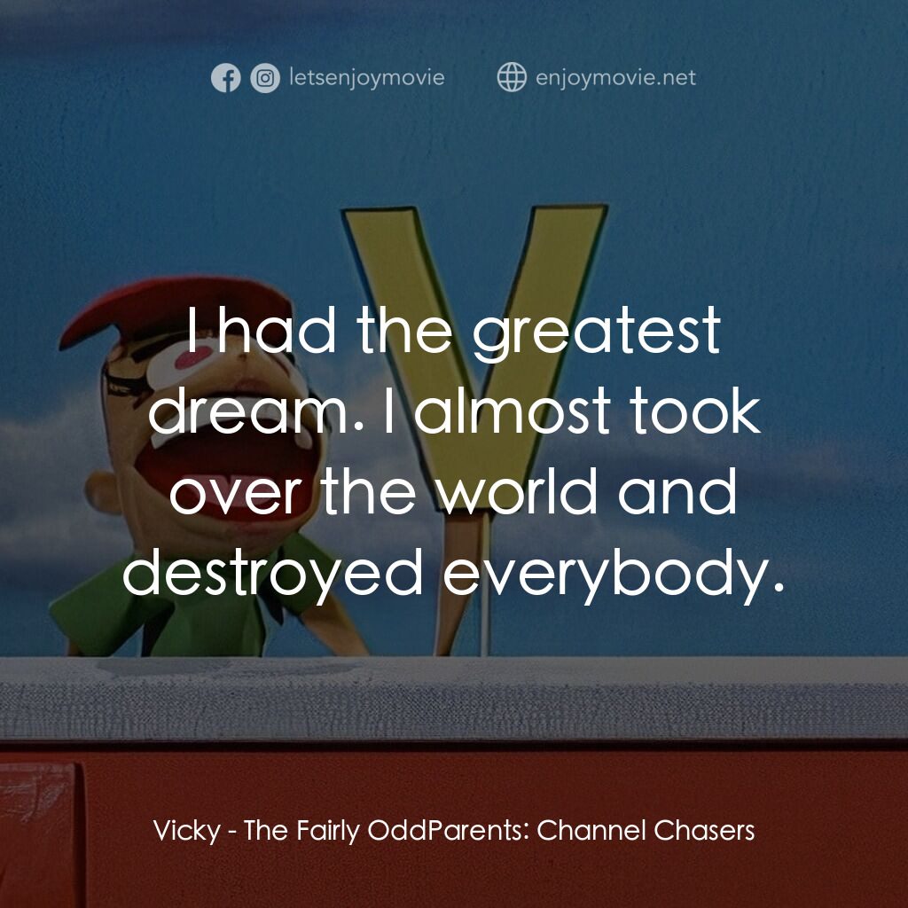 The Fairly OddParents: Channel Chasers電影金句：Vicky: I had the greatest ...