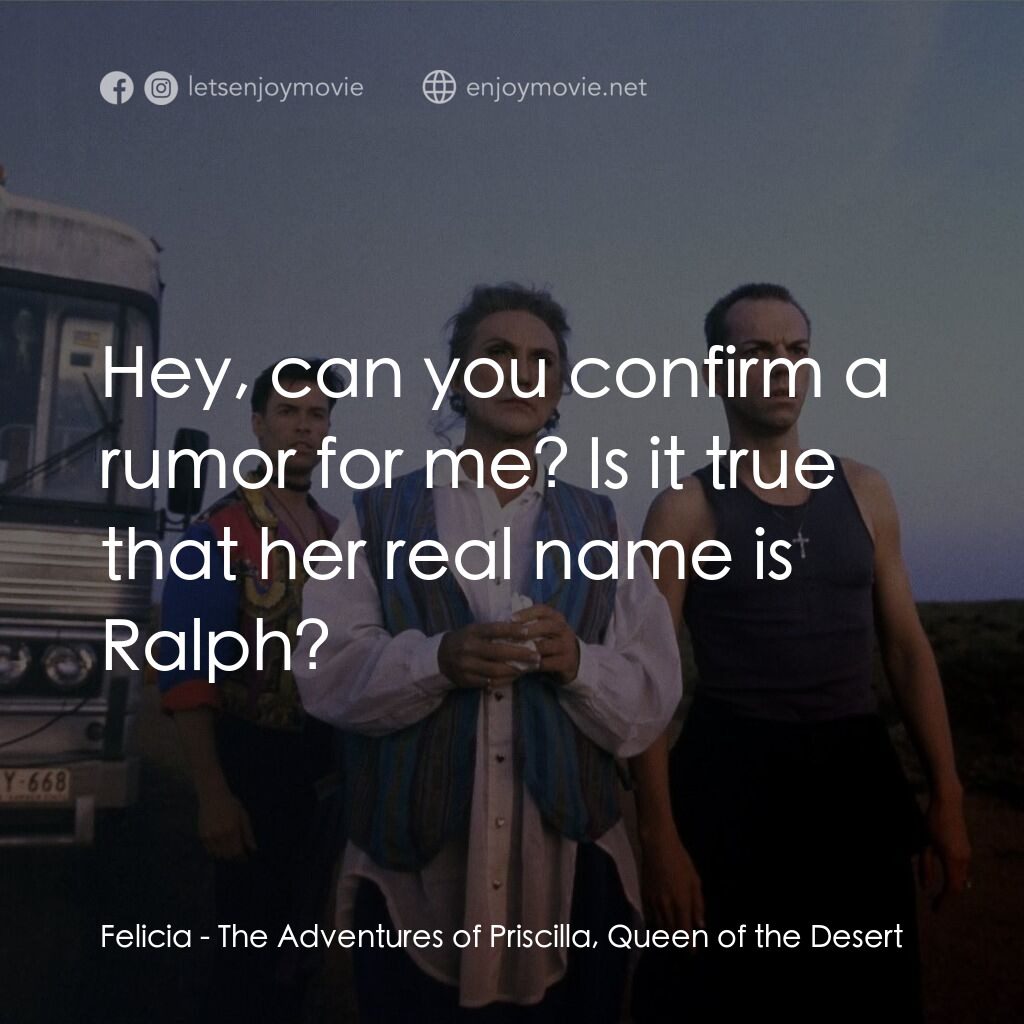 風塵三絕電影金句：Felicia: Hey, can you confirm a rumor for me? Is i... - EnjoyMovie