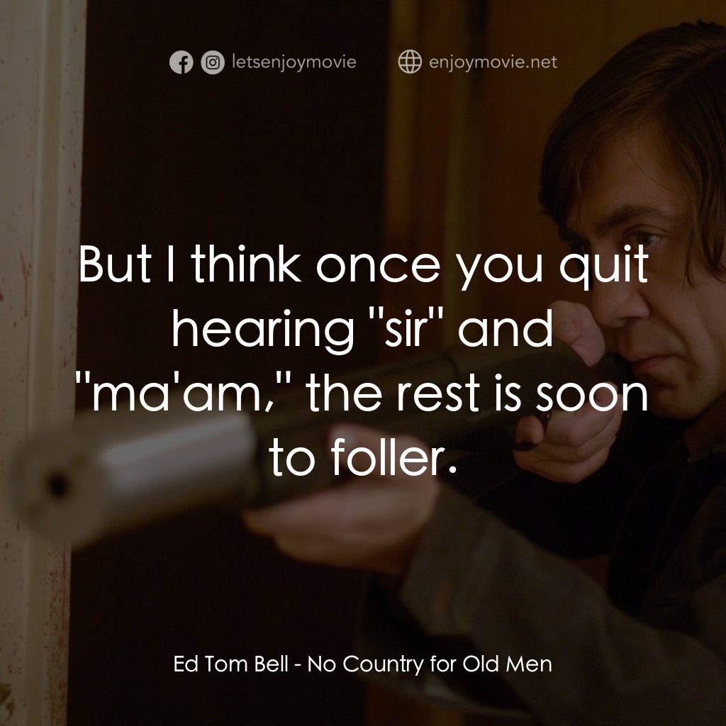 二百萬奪命奇案電影金句：Ed Tom Bell: But I think once you quit hearing "sir ...