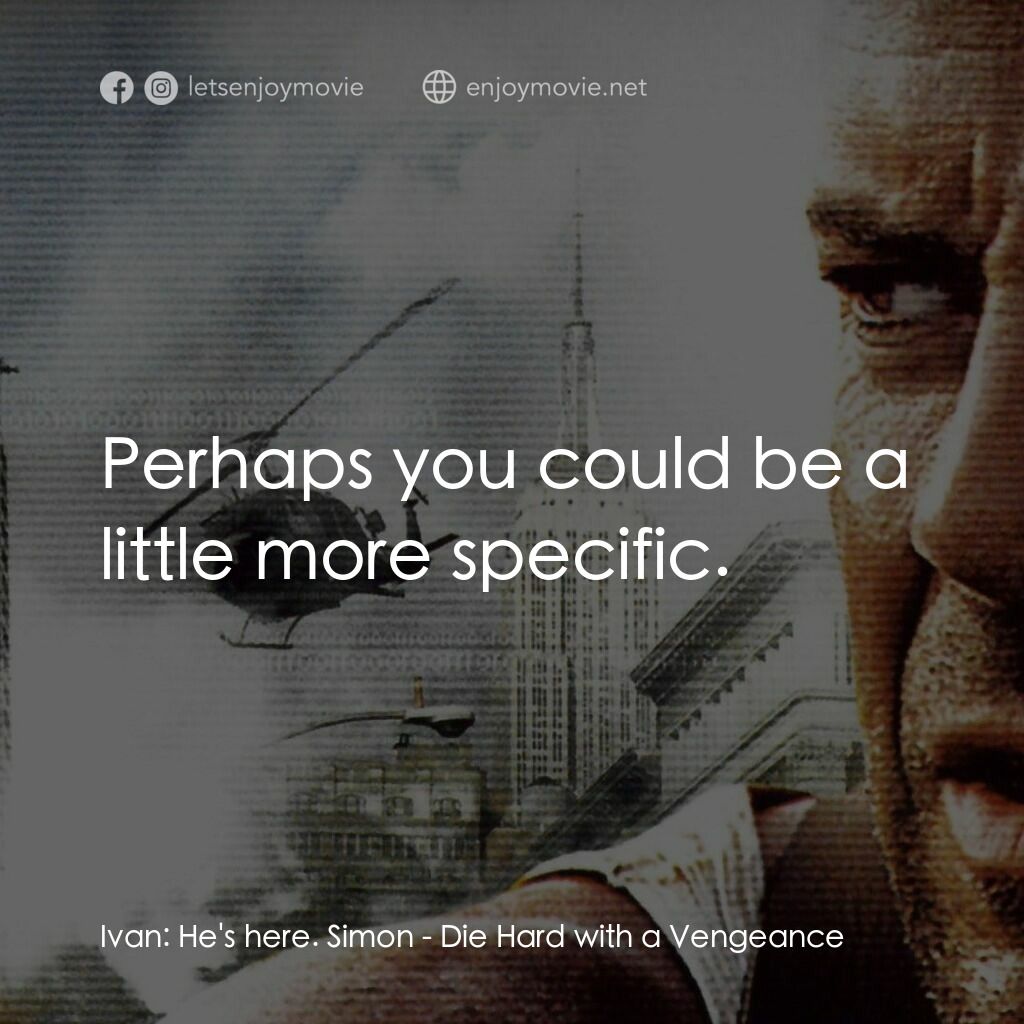 終極警探3電影金句：Ivan: He's here. Simon: Perhaps you could be a li... - EnjoyMovie