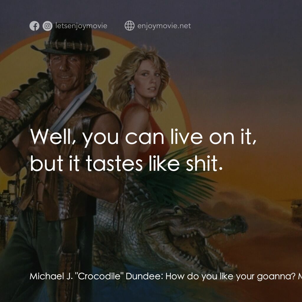鱷魚先生電影金句 - Michael J. "Crocodile" Dundee: How do you like your goanna ...