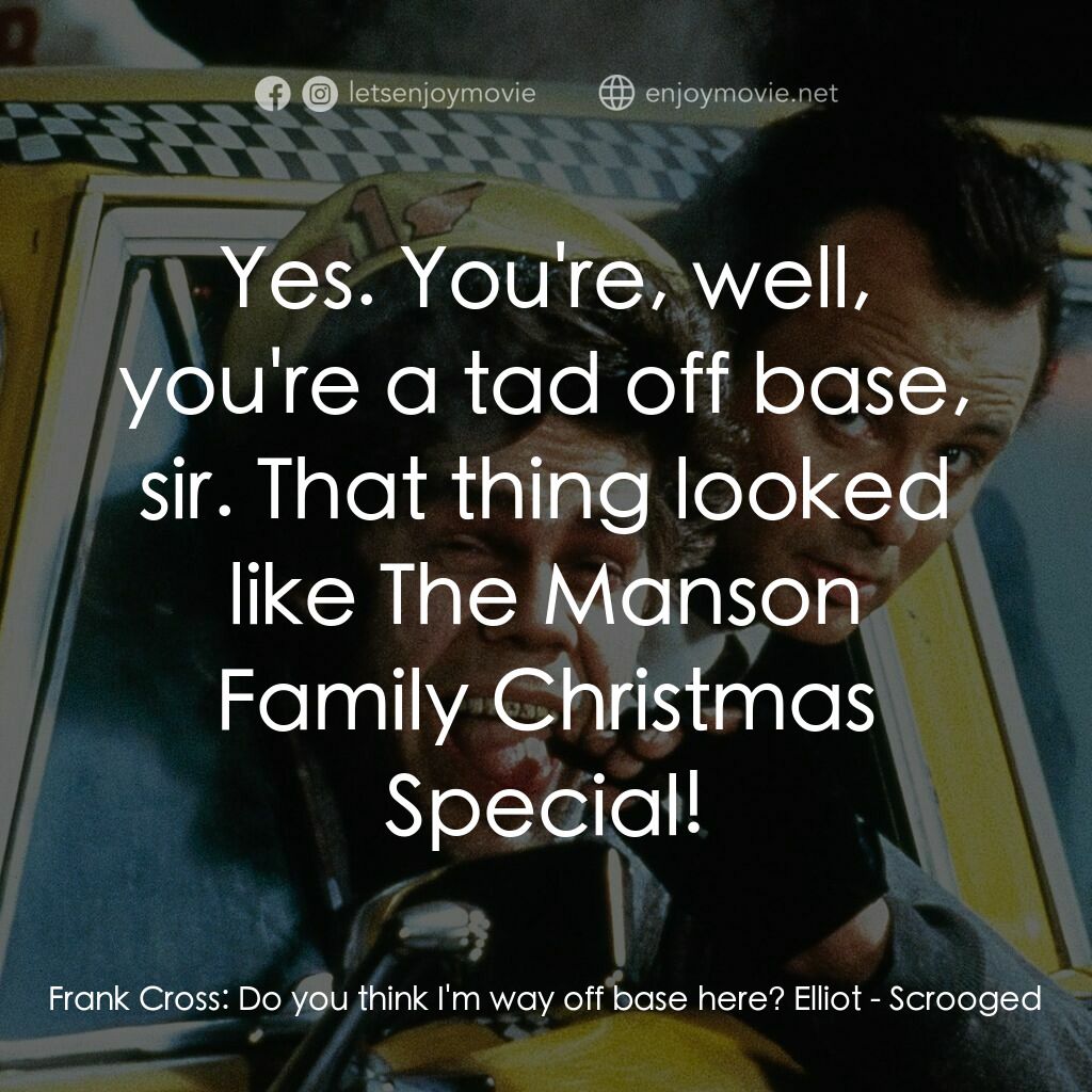 孤寒財主電影金句：Frank Cross: Do you think I'm way off base here? E... - EnjoyMovie