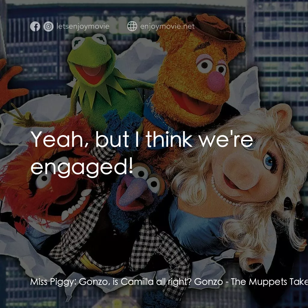 木偶出征百老匯電影金句：Miss Piggy: Gonzo, is Camilla all right? Gonzo: Y ...
