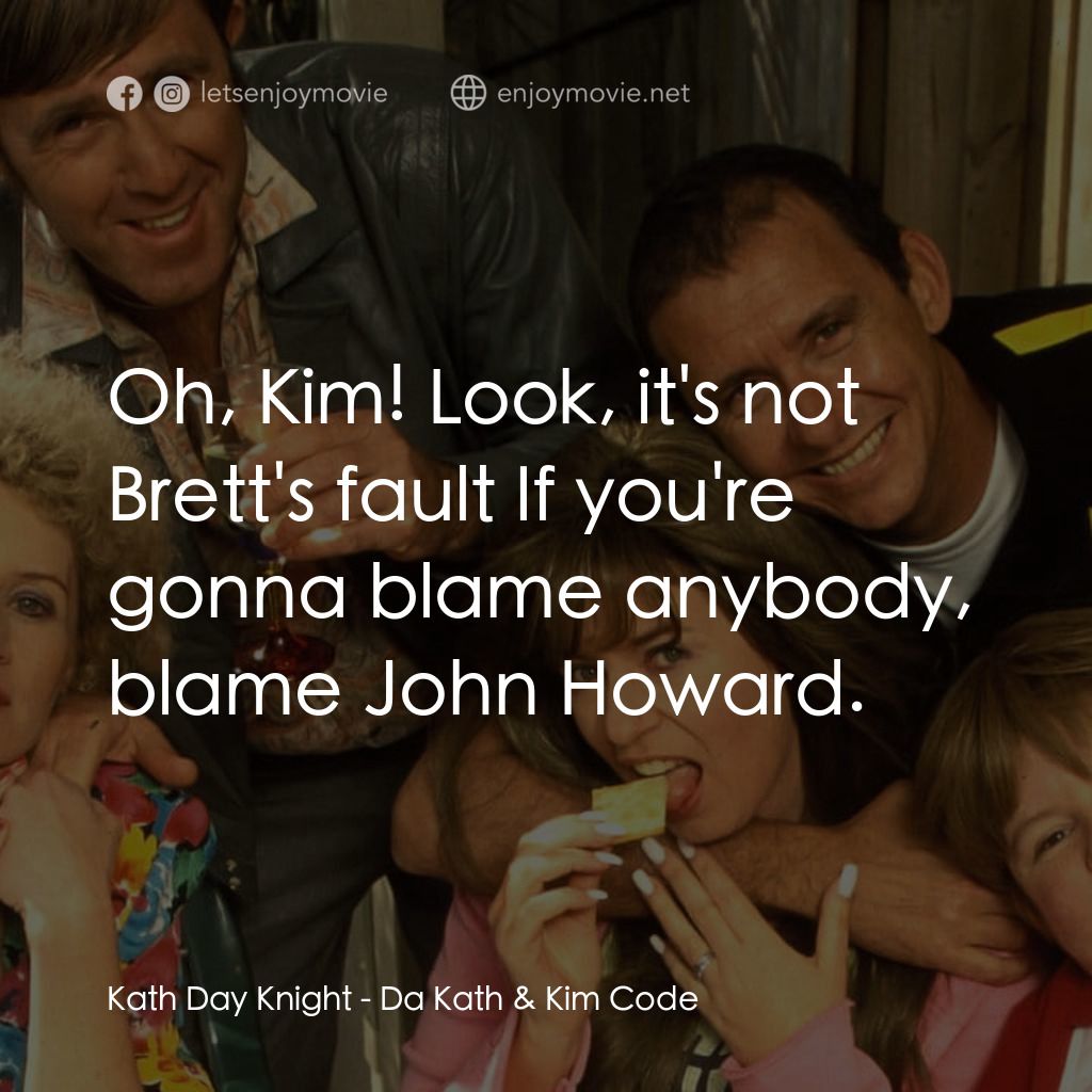 Da Kath & Kim Code電影金句：Kath Day Knight: Oh, Kim! Look, it's not Brett's ...